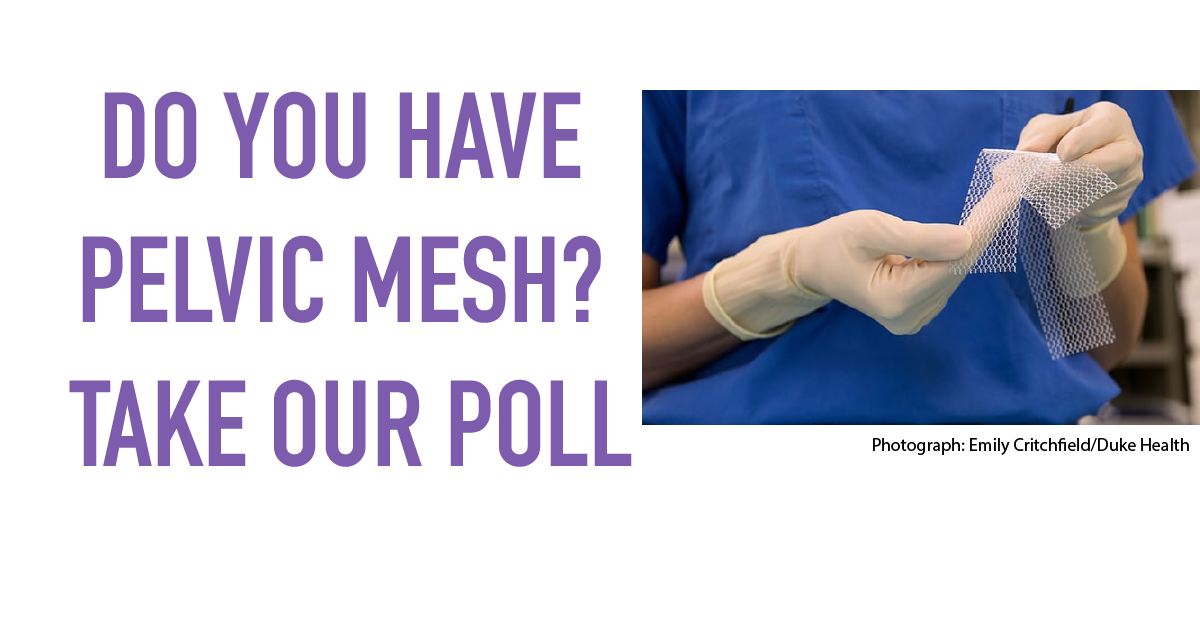 Pelvic Mesh Poll - Do You Have Mesh? We Need Your Voice!